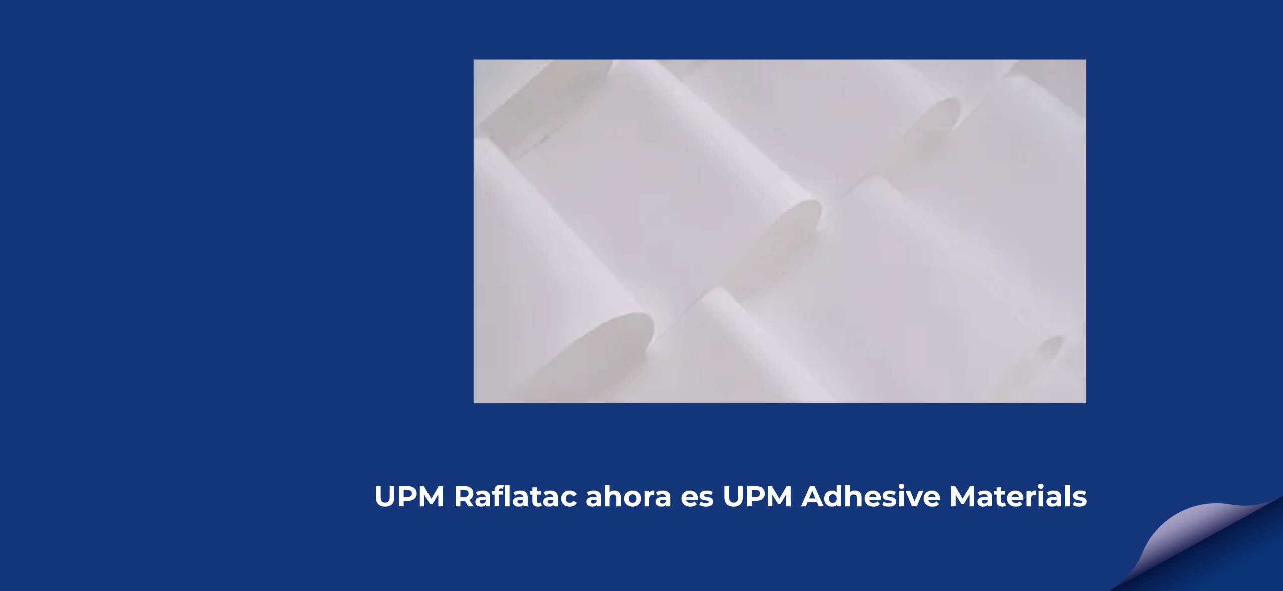 UPM RAFLATAC EVOLUCIONA: AHORA ES UPM ADHESIVE MATERIALS - Coreti